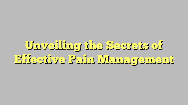 Unveiling the Secrets of Effective Pain Management - promguides.com