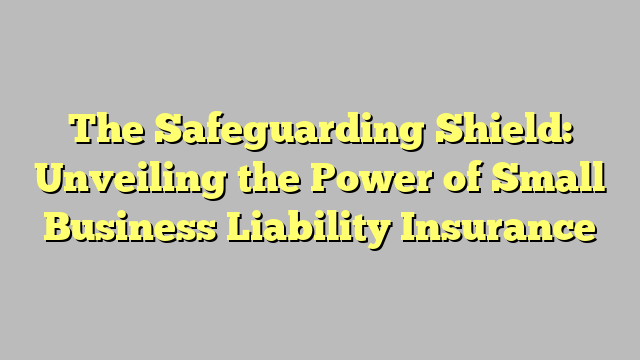 The Safeguarding Shield Unveiling The Power Of Small Business