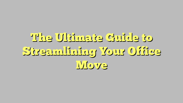 The Ultimate Guide to Streamlining Your Office Move - promguides.com The Ultimate Guide to Streamlining Your Office Move - promguides.com