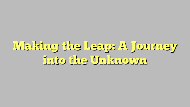 Making the Leap: A Journey into the Unknown - promguides.com