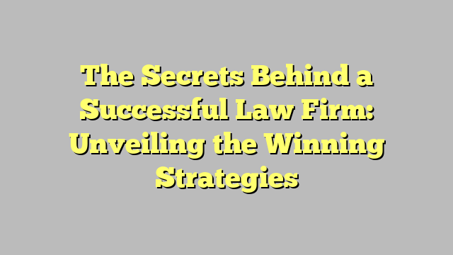 The Secrets Behind a Successful Law Firm: Unveiling the Winning Strategies - promguides.com