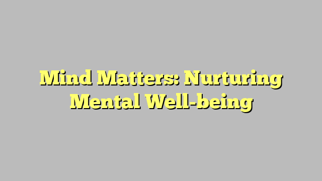 Mind Matters: Nurturing Mental Well-being - promguides.com