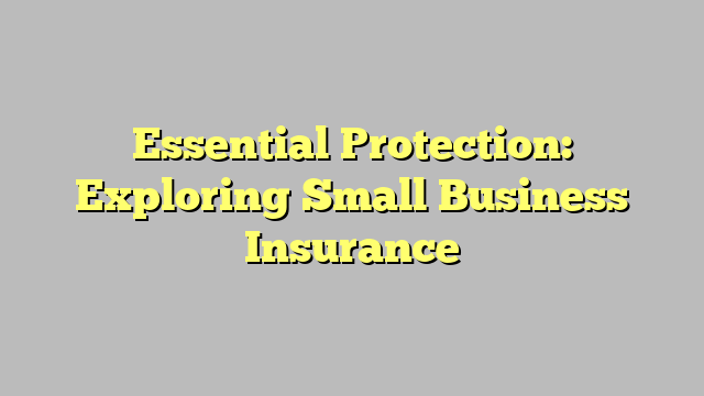 Essential Protection: Exploring Small Business Insurance - promguides.com