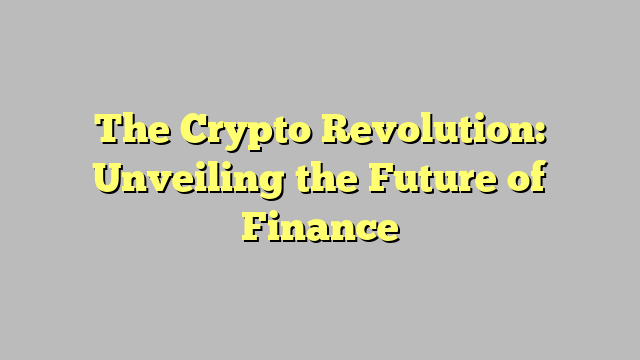 The Crypto Revolution: Unveiling the Future of Finance - promguides.com