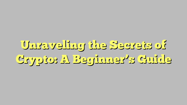 Unraveling the Secrets of Crypto: A Beginner's Guide - promguides.com