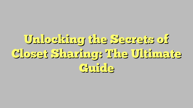 Unlocking the Secrets of Closet Sharing: The Ultimate Guide - promguides.com